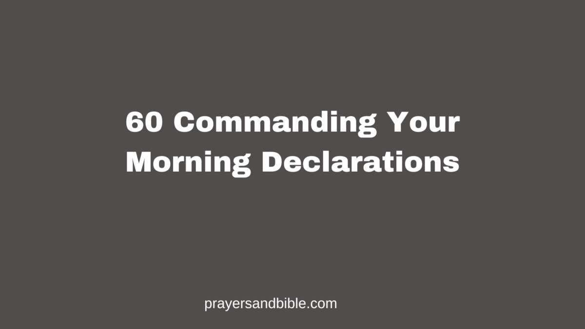 60 Commanding Your Morning Declarations - Prayers & Bible