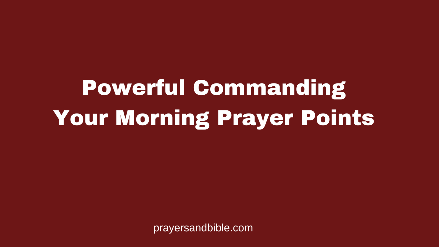 Powerful Commanding Your Morning Prayer Points - Prayers & Bible