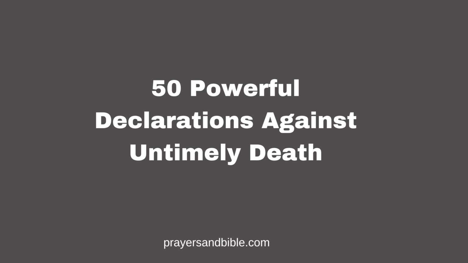 50 Powerful Declarations Against Untimely Death - Prayers & Bible