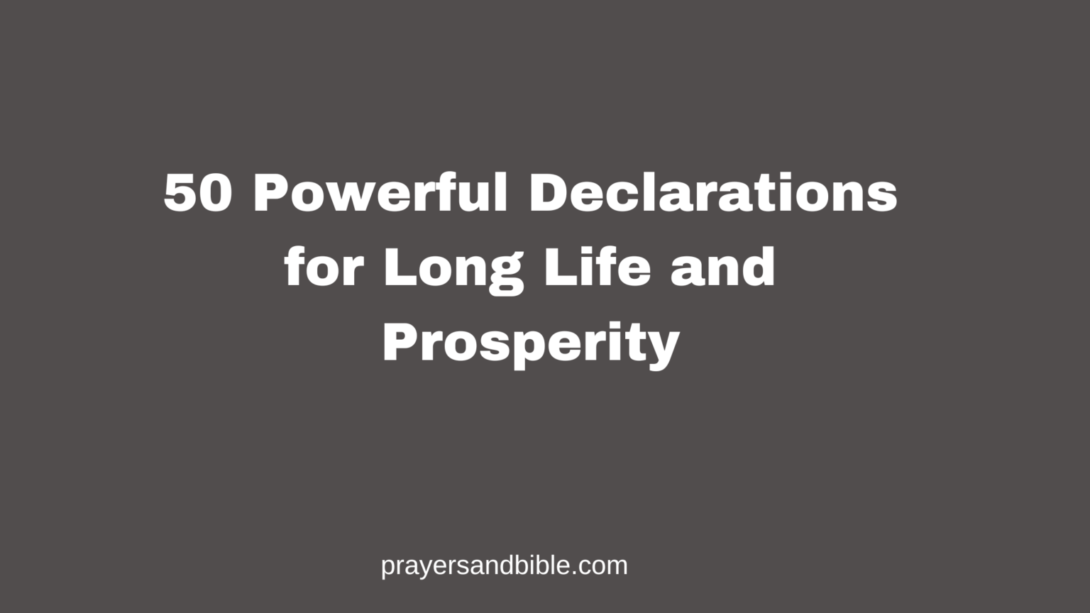 50 Powerful Declarations for Long Life and Prosperity - Prayers & Bible