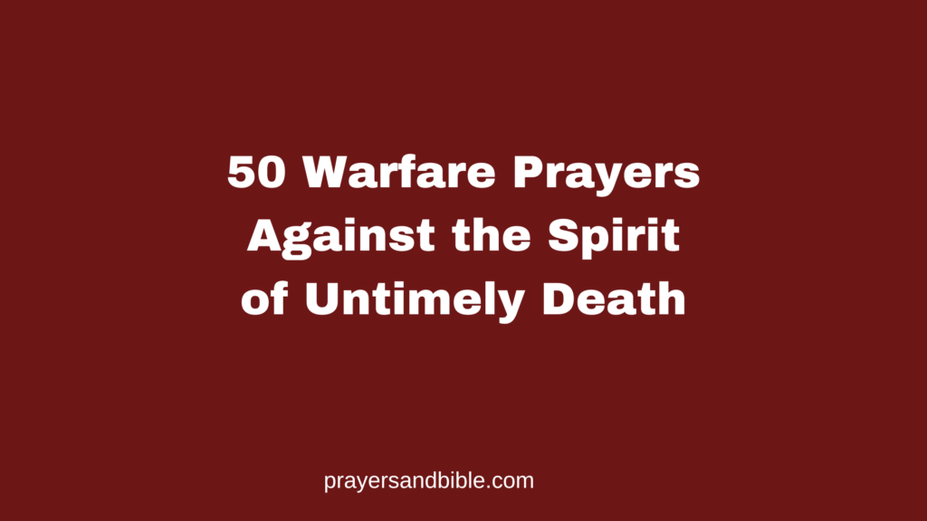 50 Warfare Prayers Against the Spirit of Untimely Death - Prayers & Bible