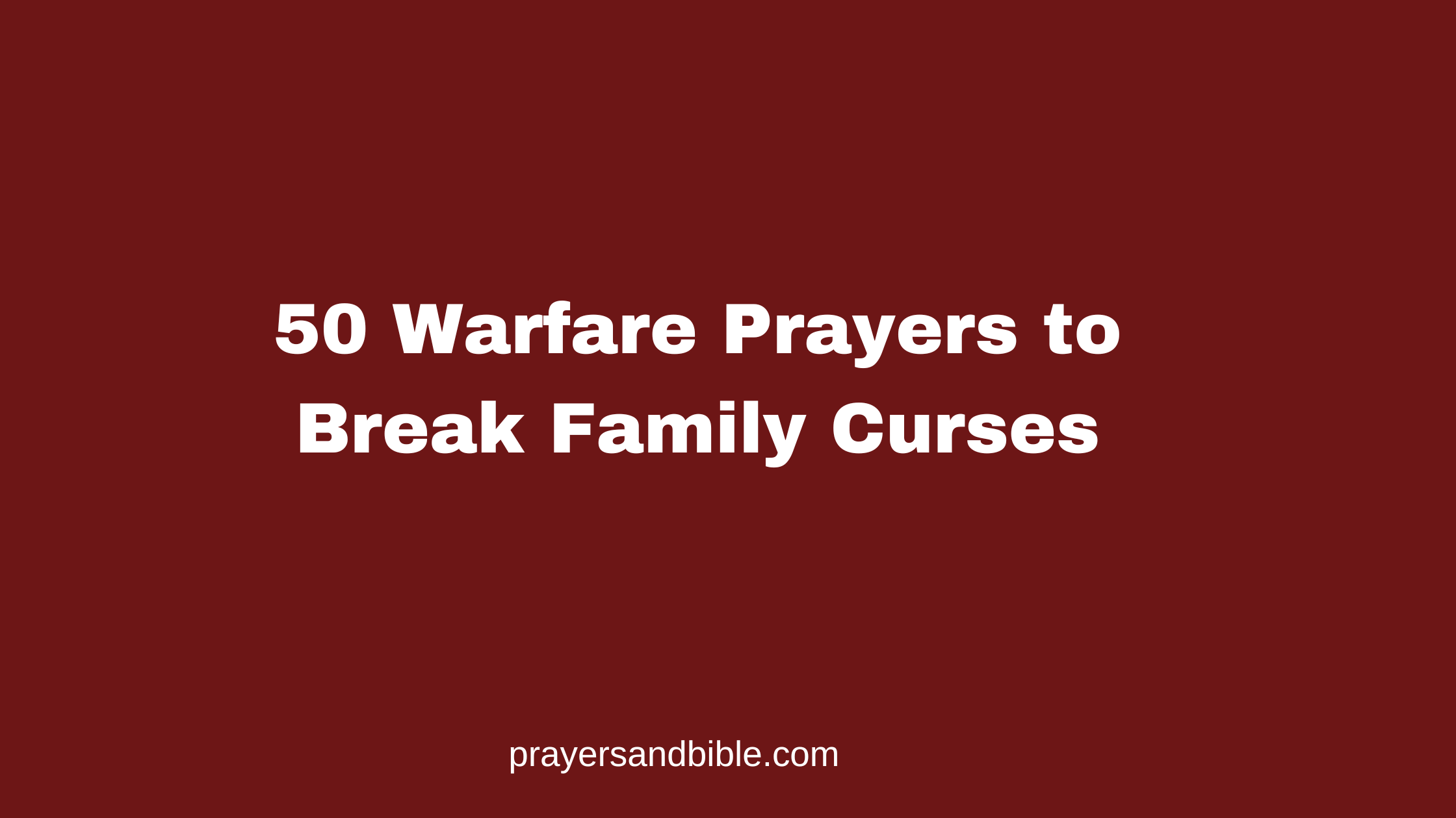 50 Warfare Prayers to Break Family Curses - Prayers & Bible