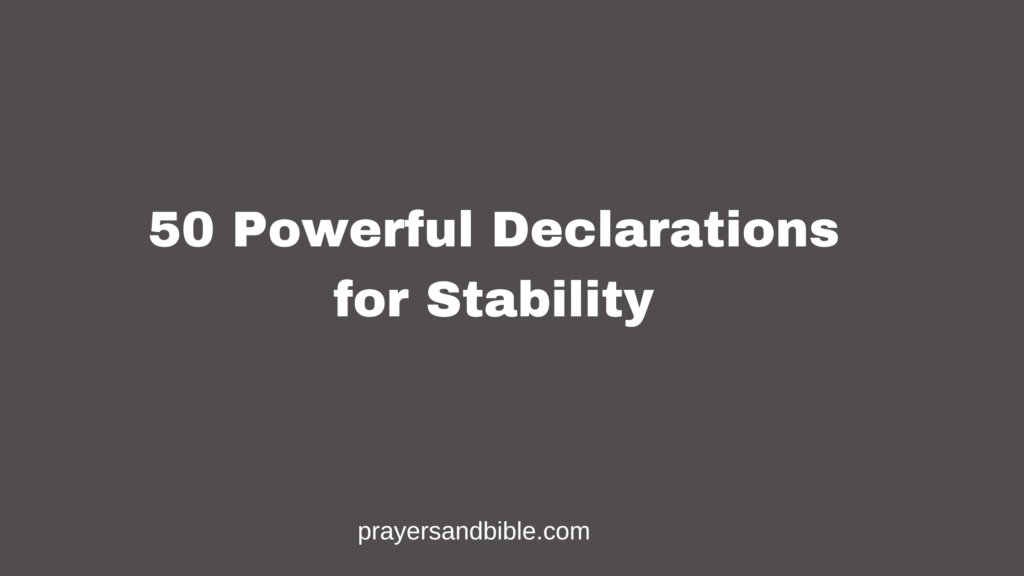 50 Powerful Declarations for Stability - Prayers & Bible