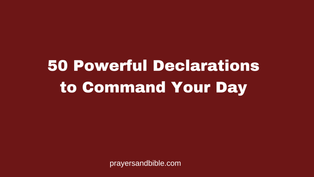 50 Powerful Declarations to Command Your Day - Prayers & Bible