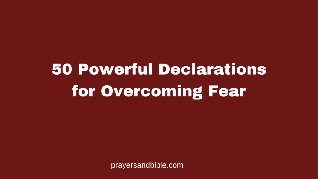 50 Powerful Declarations for Overcoming Fear - Prayers & Bible