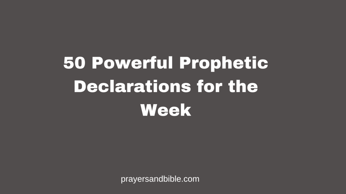 50 Powerful Prophetic Declarations for the Week - Prayers & Bible