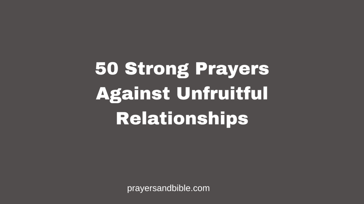 50 Strong Prayers Against Unfruitful Relationships - Prayers & Bible