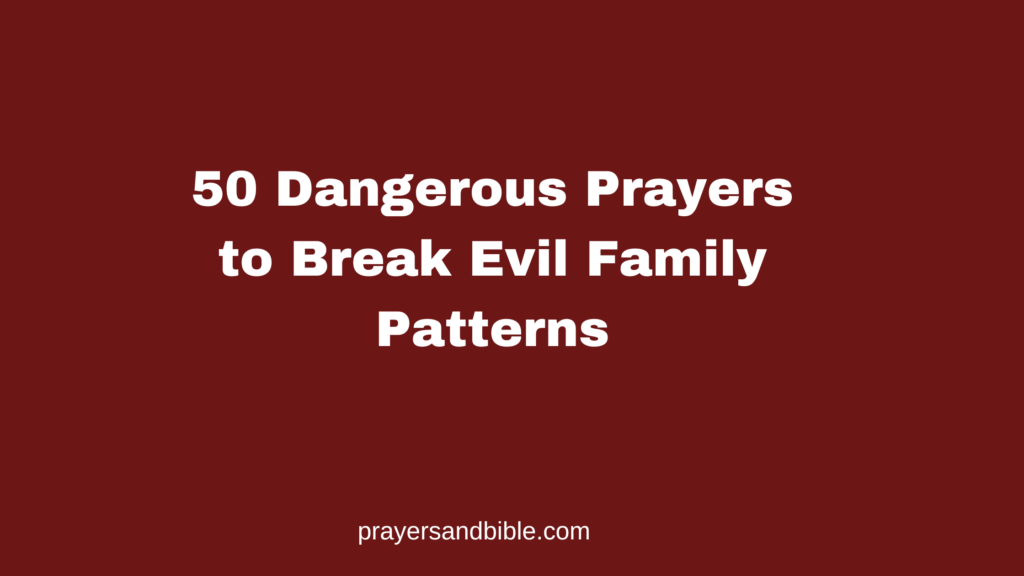 50 Dangerous Prayers to Break Evil Family Patterns - Prayers & Bible
