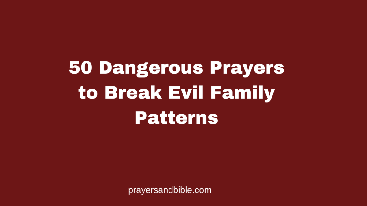 50 Dangerous Prayers to Break Evil Family Patterns - Prayers & Bible